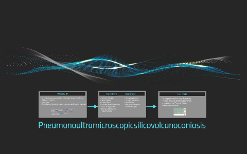 Pneumonoultramicroscopicsilicovolcanoconiosis by Meredith Poling on Prezi