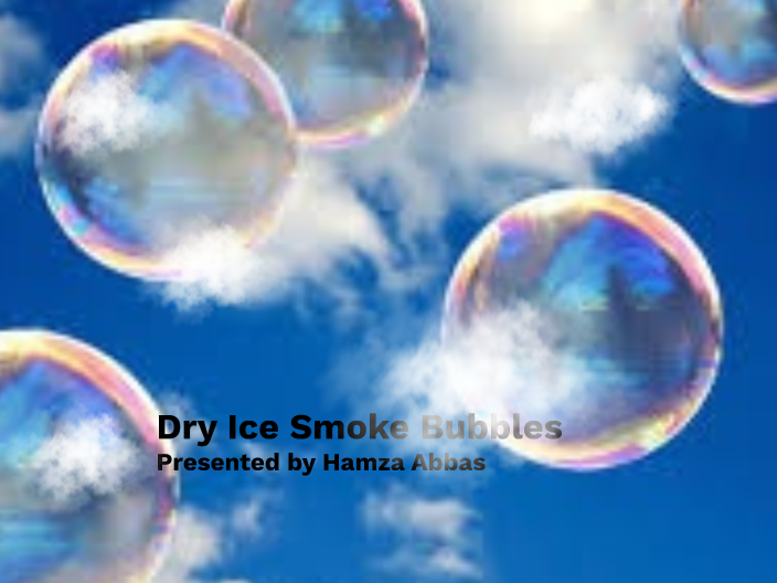 Dry Ice Smoke Bubbles by Moataz Hassan on Prezi