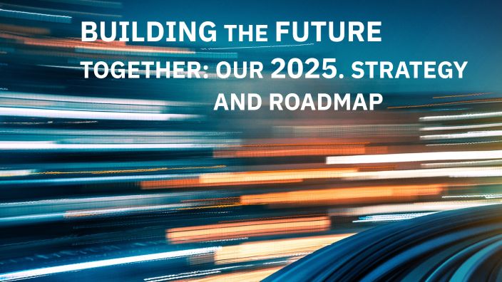 BUILDING THE FUTURE TOGETHER: OUR 2025. STRATEGY AND ROADMAP by Marija ...