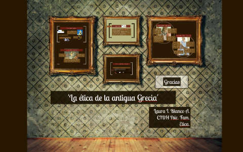 La ética de la antigua grecia by Lau Bla on Prezi