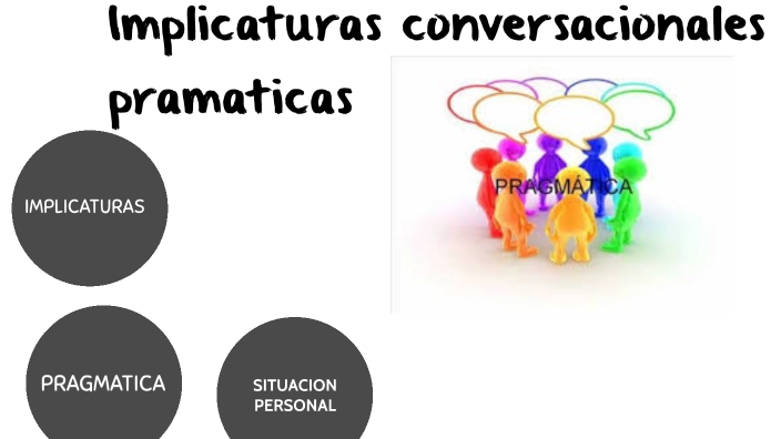 implicaturas convencionales pragmatica by ALEJANDRO CUATZO AZCATL on Prezi