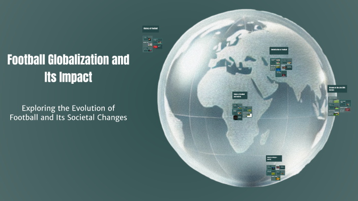 Football Globalization and Its Impact by Dash shi on Prezi