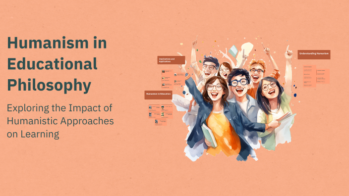 Humanism in Educational Philosophy by CHARITE CASUCO on Prezi