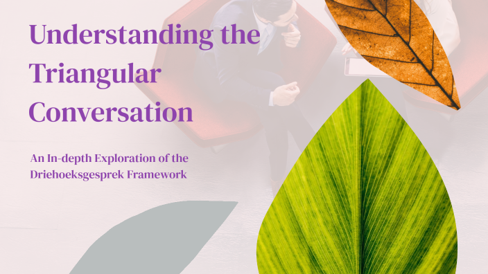 Understanding the Triangular Conversation by Mirthe Gerrits on Prezi
