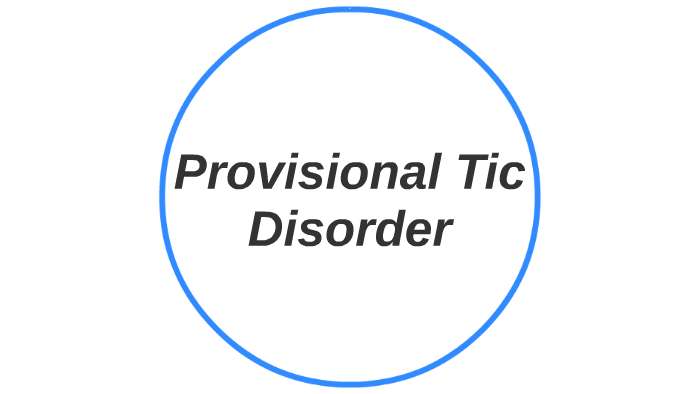 Provisional Tic Disorder by Morgan Kratz on Prezi