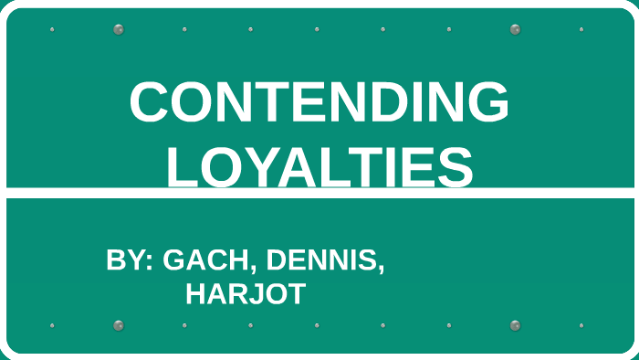 CONTENDING LOYALTIES by dennis durham on Prezi