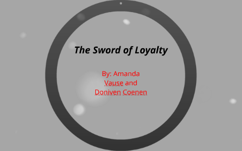 The Sword of Loyalty by Doniven Coenen on Prezi