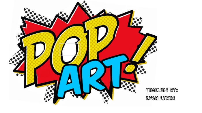 Pop Art Timeline by LoviinWaffles . on Prezi