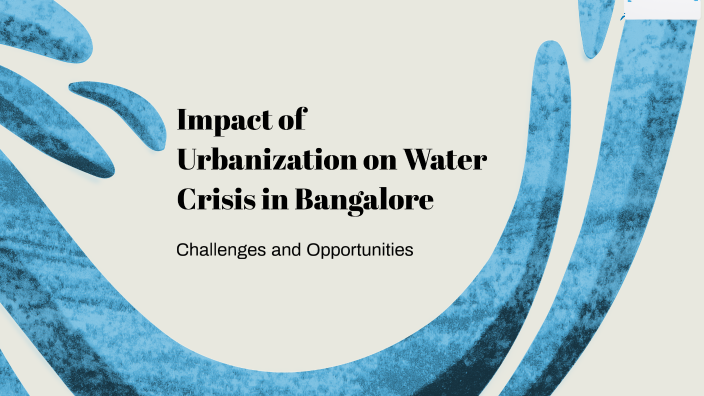 Impact of Urbanization on Water Crisis in Bangalore by B M on Prezi