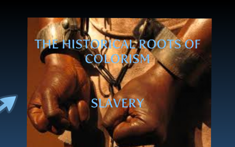 Historical Roots of Colorism---Slavery by Michele Leverett on Prezi