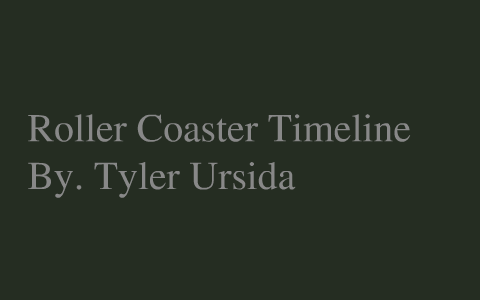 Roller Coaster Timeline by Tyler Ursida on Prezi