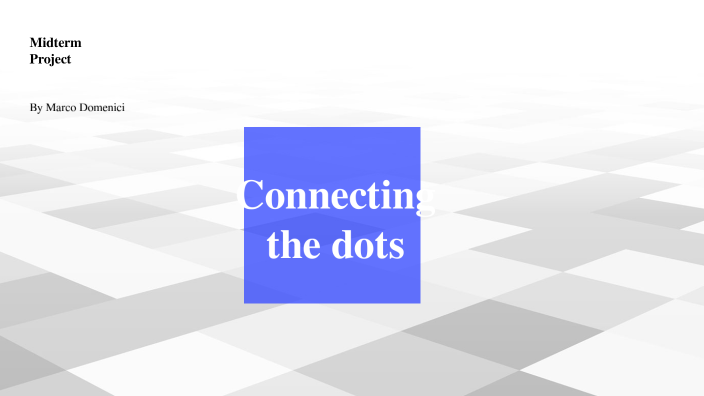 Connect the Dots midterm project by Marco Domenici on Prezi