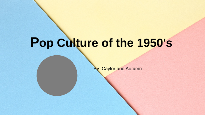 Pop Culture 1950's by Autumn Caughron on Prezi
