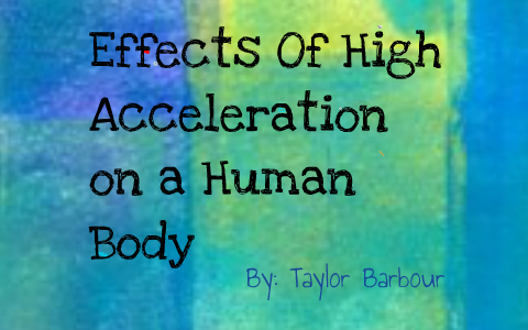 High Acceleration On A Human Body by Taylor Barbour on Prezi