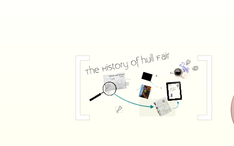 The History Of Hull Fair by Lewis Hart on Prezi