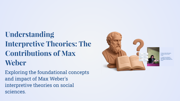 Understanding Interpretive Theories: The Contributions of Max Weber by ...
