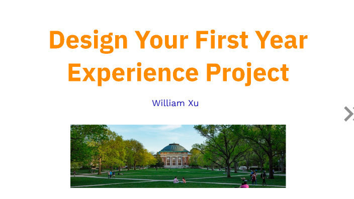 Design Your First Year Experience Project by William Xu on Prezi