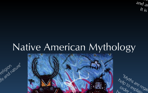 Native American Mythology Introduction by Katie Aust on Prezi