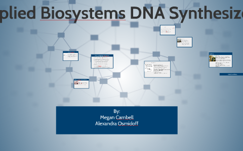 Applied Biosystems DNA Synthesizer by Alexandra Osmidoff on Prezi