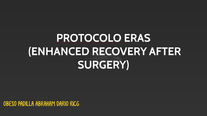 PROTOCOLO ERAS (ENHANCED RECOVERY AFTER SURGERY) by Abraham Dario Obeso ...
