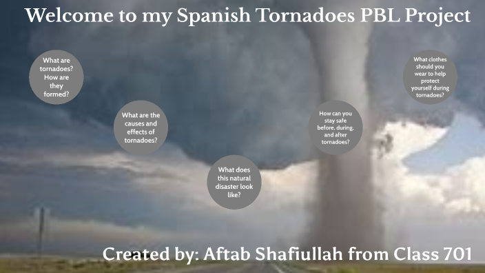 Tornadoes Spanish PBL Project by Aftab Shafiullah on Prezi