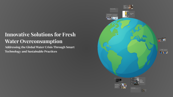 Innovative Solutions for Fresh Water Overconsumption by Luke WEST on Prezi
