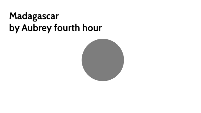 Madagascar Trimester Project-Aubrey Howe by Aubrey Howe on Prezi