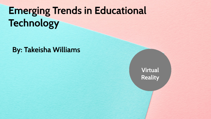 Emerging Trends in Educational Technology- Takeisha by Takeisha ...