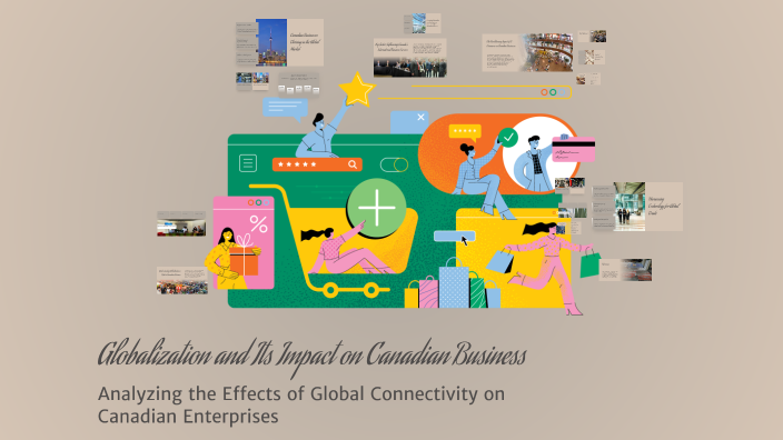 Globalization and Its Impact on Canadian Business by amatulla hi on Prezi