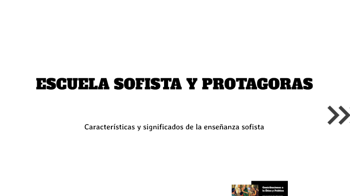 ESCUELA SOFISTA Y PROTAGORAS by CAROL LEITON on Prezi