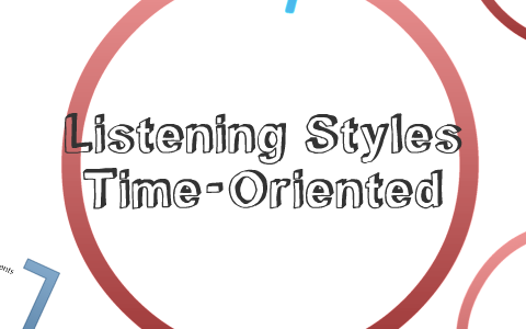 Listening Styles - Time Oriented by Justin Heye on Prezi