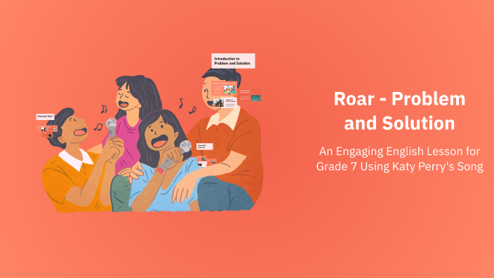 Roar - Problem and Solution by Edlyn Lagayan Joven on Prezi