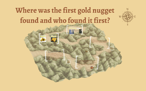 Where was the first gold nugget found and who found it first by on Prezi