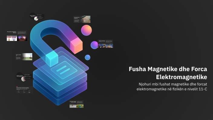 Fusha Magnetike dhe Forca Elektromagnetike by Nerti Hoxha on Prezi