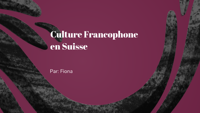 Francophone Culture in Switzerland by Fiona Lu on Prezi