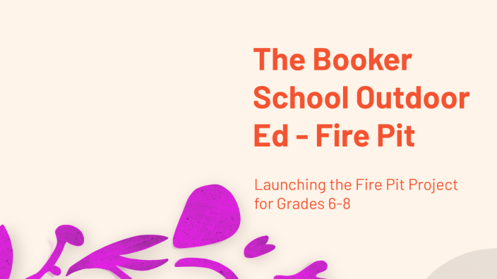 The Booker School Outdoor Ed - Fire Pit by Nathan Goudreau on Prezi