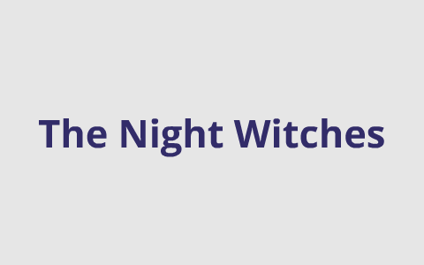 The Night Witches: Women fighter pilots in WWII by grace wicken on Prezi