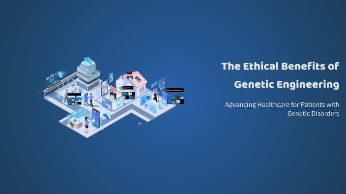 The Ethical Benefits of Genetic Engineering by Engy Mostafa SaadEldin ...