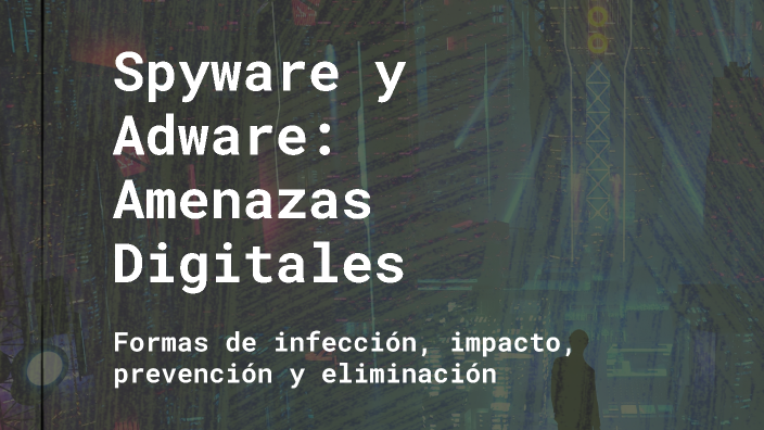 Spyware y Adware: Amenazas Digitales by rayo perro bachata on Prezi