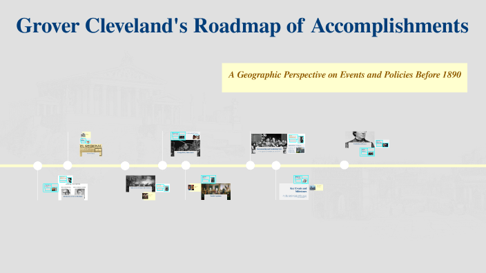 Grover Cleveland's Road Map of Accomplishments by Anthony Liebro on Prezi