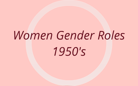 Gender Roles 1950's by Dianna O'Hara on Prezi