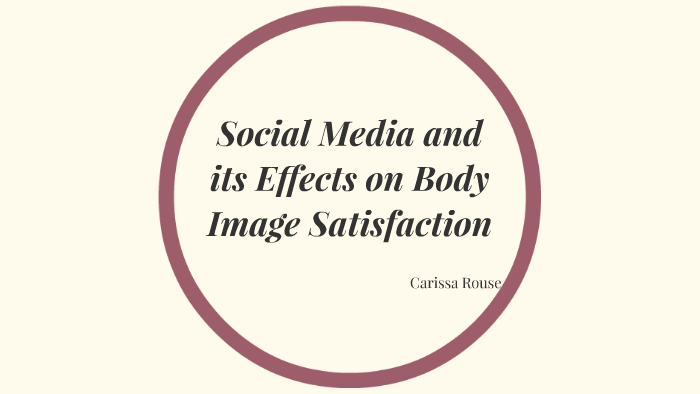 Social Media and its Effects on Body Image Satisfaction by carissa ...