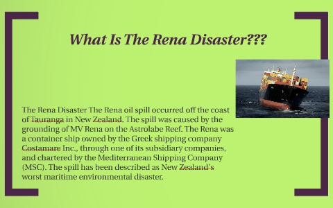 The Rena Disaster The Rena oil spill occurred off the coast by Channy D ...