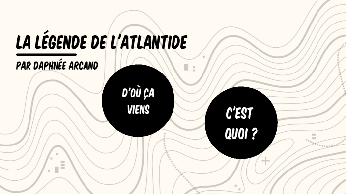 La légende de l'Atlentide by Daphnee Arcand on Prezi