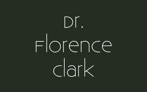 Dr. Florence Clark by Lauren Schumacker on Prezi