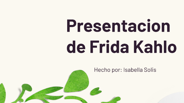 Frida Kahlo by Isabella Solis on Prezi
