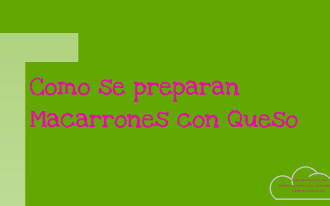 Como se preparan macarrones con queso by Haley Esser on Prezi