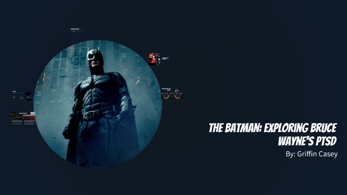 The Batman: Exploring Bruce Wayne's PTSD by Griffin Casey on Prezi