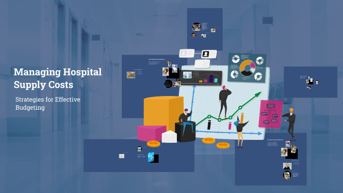 Managing Hospital Supply Costs by ally lobue on Prezi