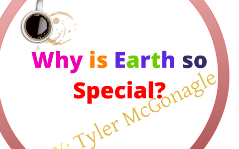 Why is Earth so special? by Tyler McGonagle on Prezi